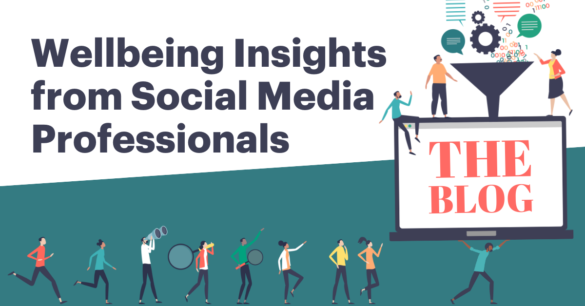 Blog: Wellbeing Insights from Social Media Professionals - Social AF